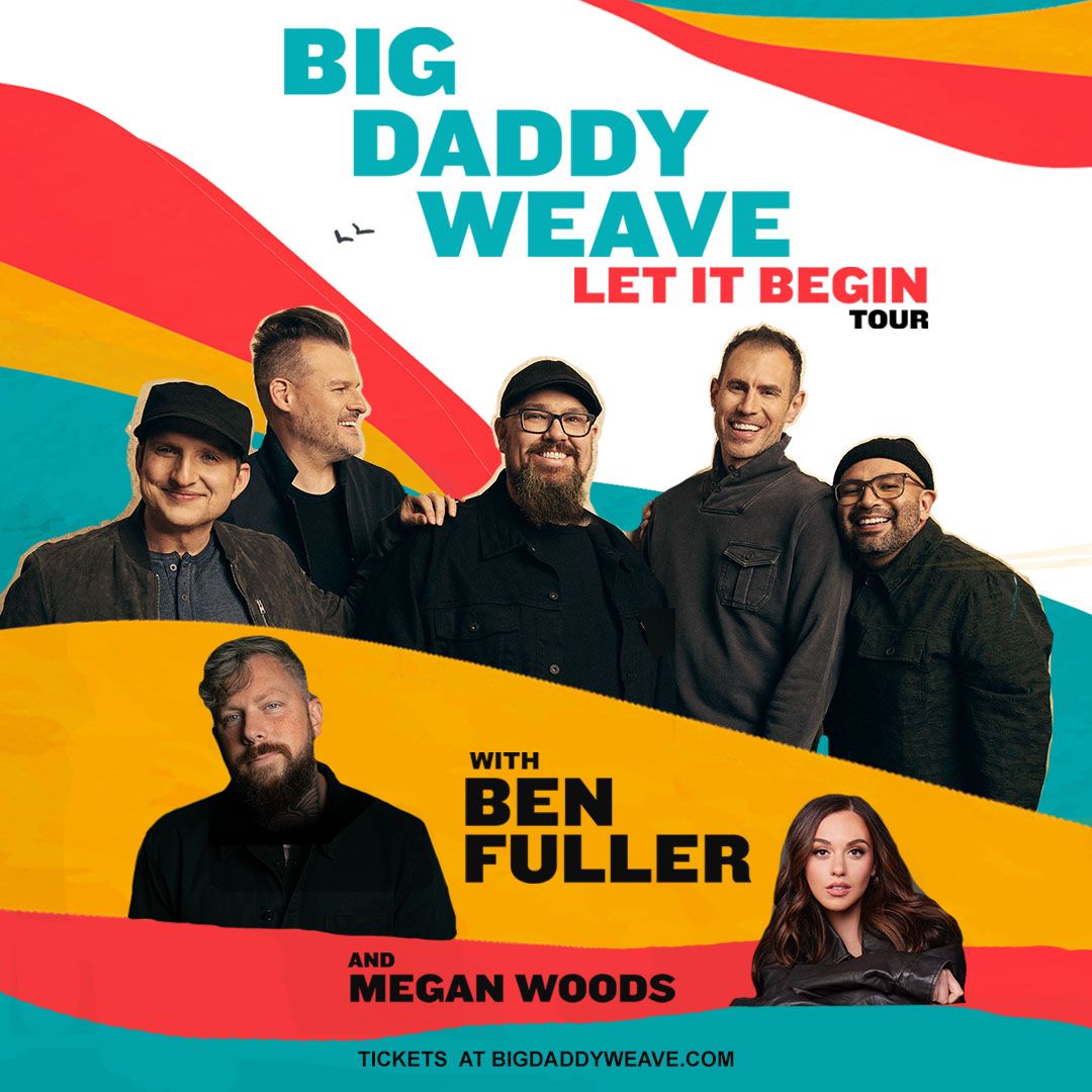 Big Daddy Weave Let It Begin Tour With Ben Fuller Megan Woods SKyPAC Big Daddy Weave Let It Begin Tour With Ben Fuller Megan Woods SKyPAC